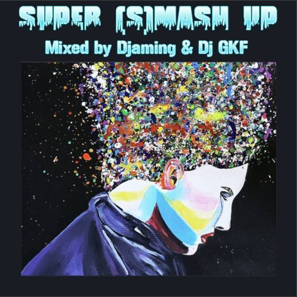 SUPER (S)MASH UP 2021- Mixed by Djaming & Dj GFK | DJ's mixes - hits ...