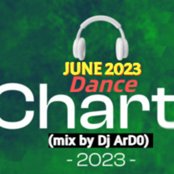 June 2023 Dance Charts Mix by Dj ARd0 | DJ's mixes - hits music mix