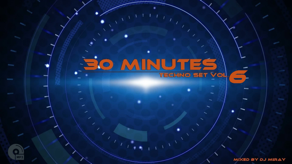 30 Minutes Techno Set Vol.6 mixed by Dj Miray | DJ's mixes - hits music mix