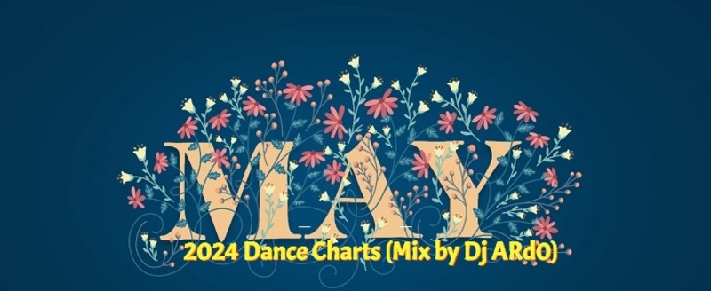 May 2024 Dance Charts Mix by Dj ARd0 | DJ's mixes - hits music mix